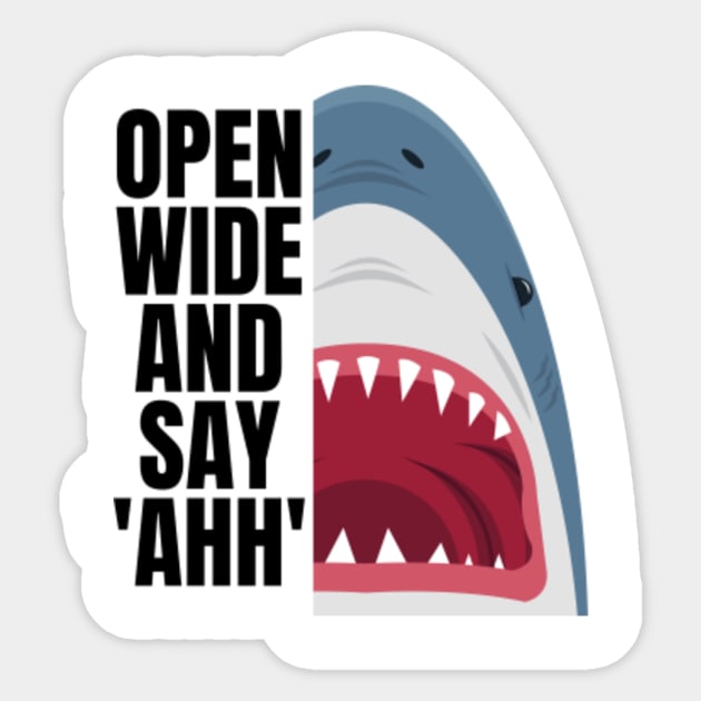 Open Wide And Say Ahh Open Wide And Say Ahh Sticker Teepublic